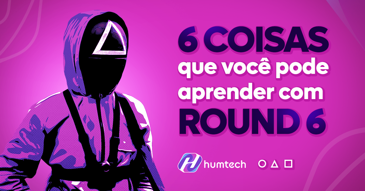 6 coisas que você pode aprender com Round 6 » Humtech